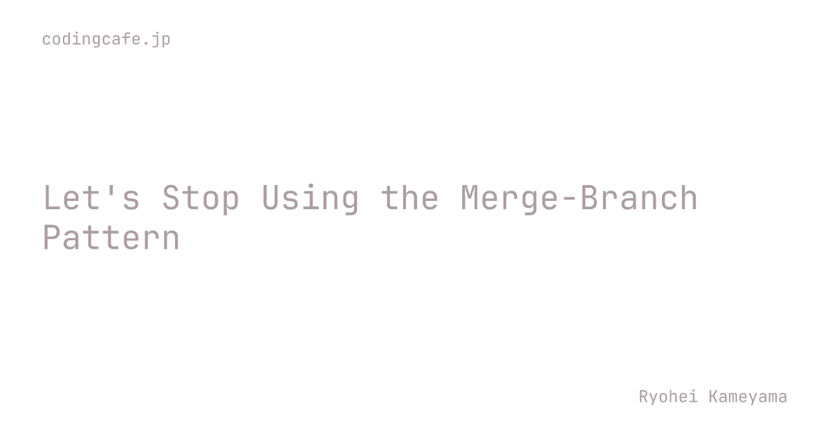 Lets Stop Using The Merge Branch Pattern Codingcafe